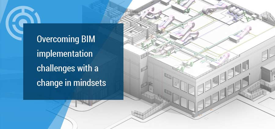 Overcoming BIM Implementation Challenges with a Change in Mindsets | Hi ... Overcoming BIM Implementation Challenges with a Change in Mindsets | Hi ...
